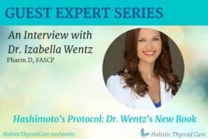 Guest Expert Interview Dr. Izabella Wentz Thyroid Pharmacist